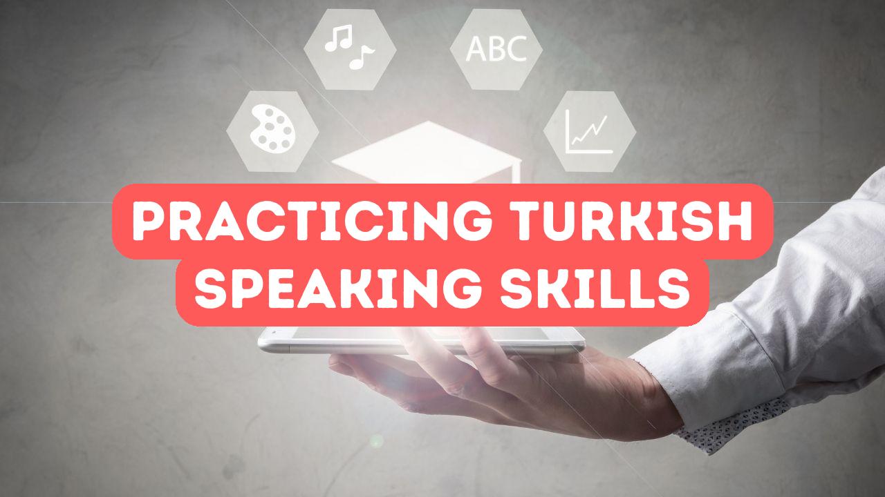 How to Practice Turkish Speaking Skills - Online Turkish Course Education