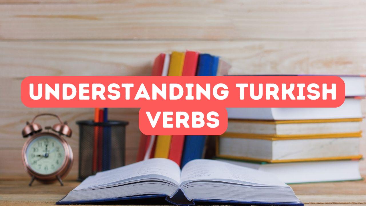 Understanding Turkish Verbs - Online Turkish Course Education