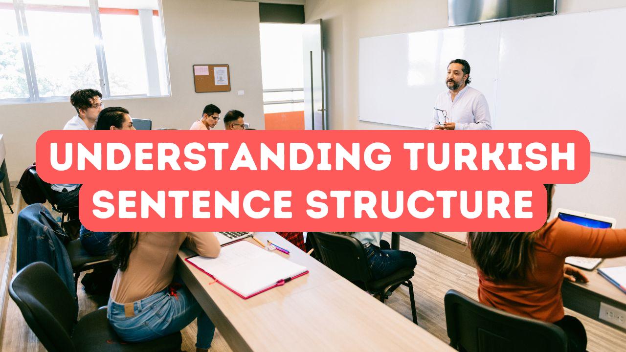 Understanding Turkish Sentence Structure - Online Turkish Course Education