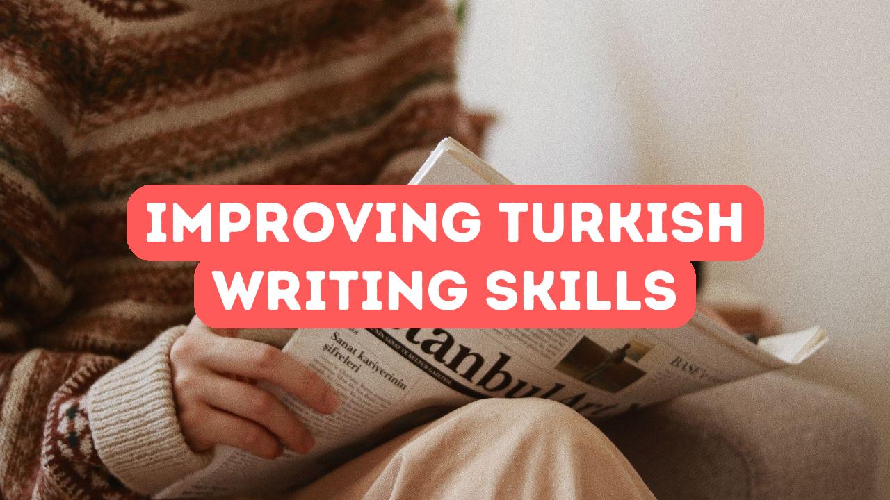 How to Improve Turkish Writing Skills - Online Turkish Course Education