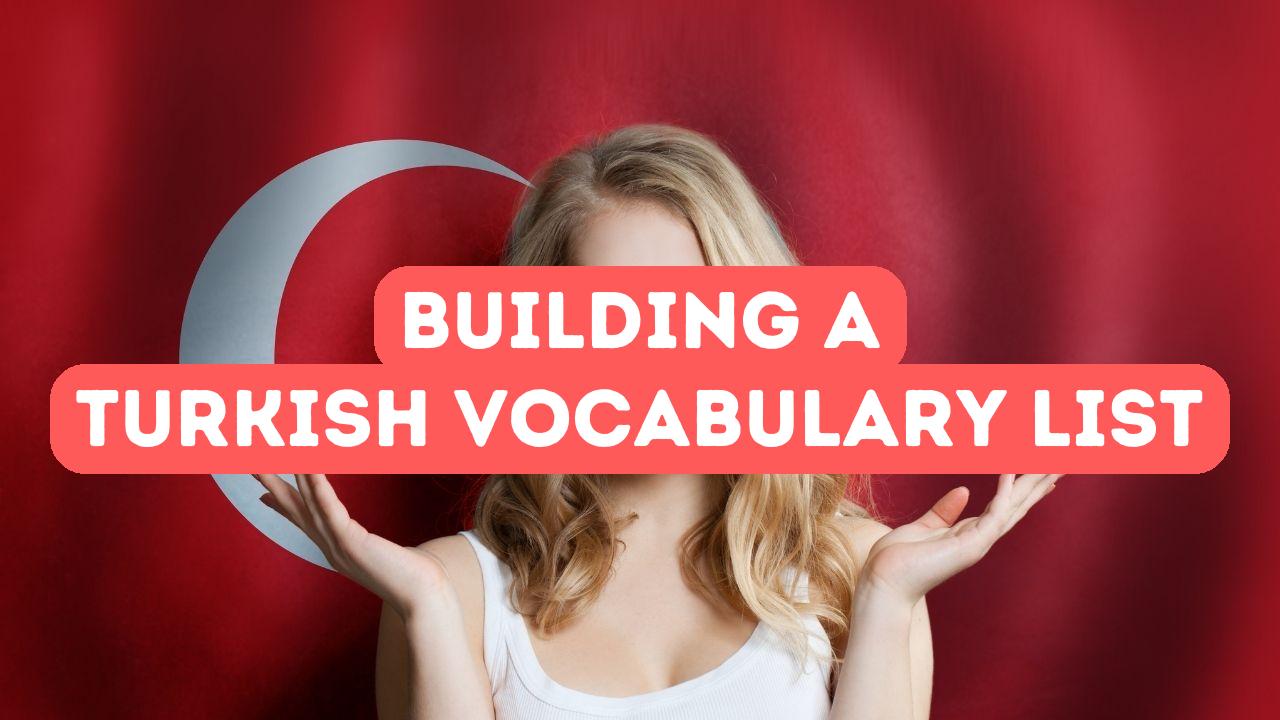 How to Build a Turkish Vocabulary List - Online Turkish Course Education