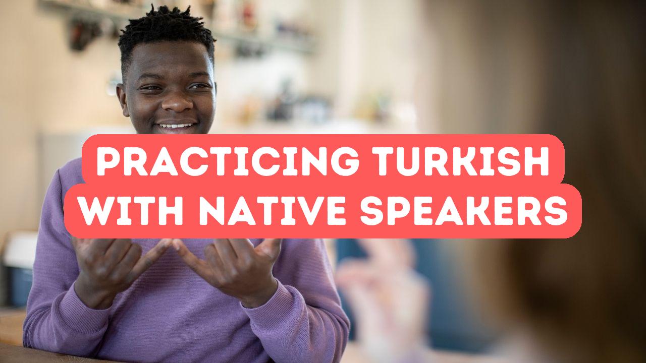 How to Practice Turkish with Native Speakers - Online Turkish Course ...
