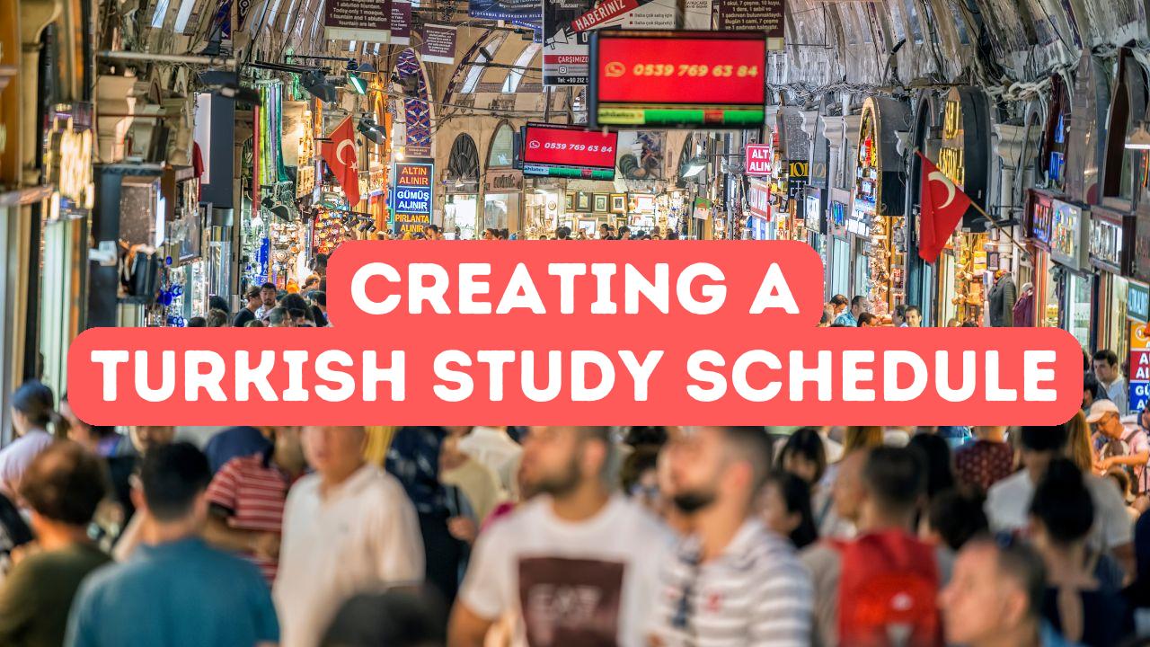 How to Create a Turkish Study Schedule - Online Turkish Course Education