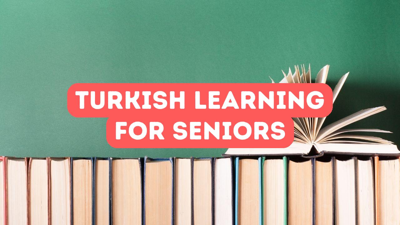 Turkish Language Learning for Seniors - Online Turkish Course Education