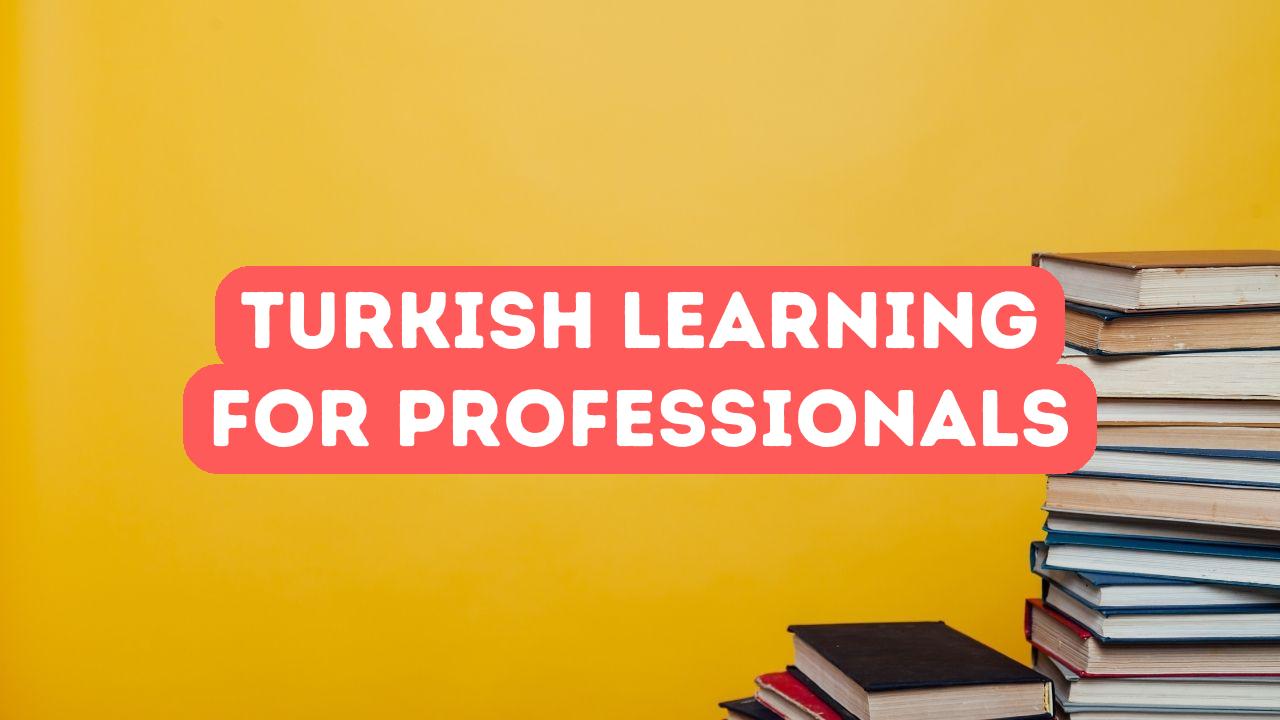 Turkish Language Learning for Professionals - Online Turkish Course ...