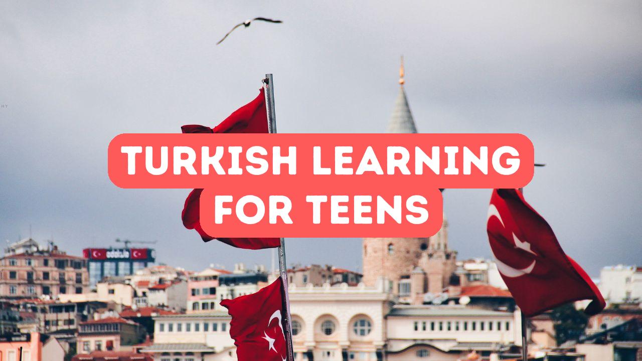 Turkish Language Learning for Teens - Online Turkish Course Education