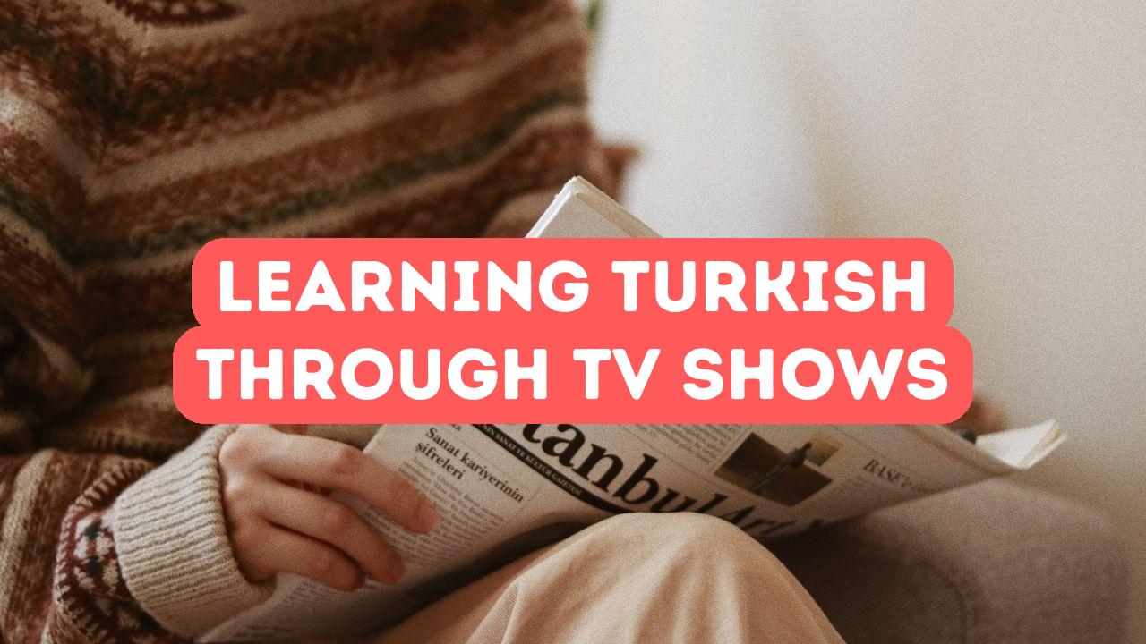 How to Learn Turkish Through TV Shows - Online Turkish Course Education