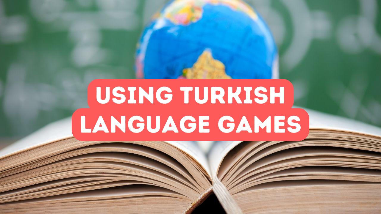 How to Use Turkish Language Games - Online Turkish Course Education