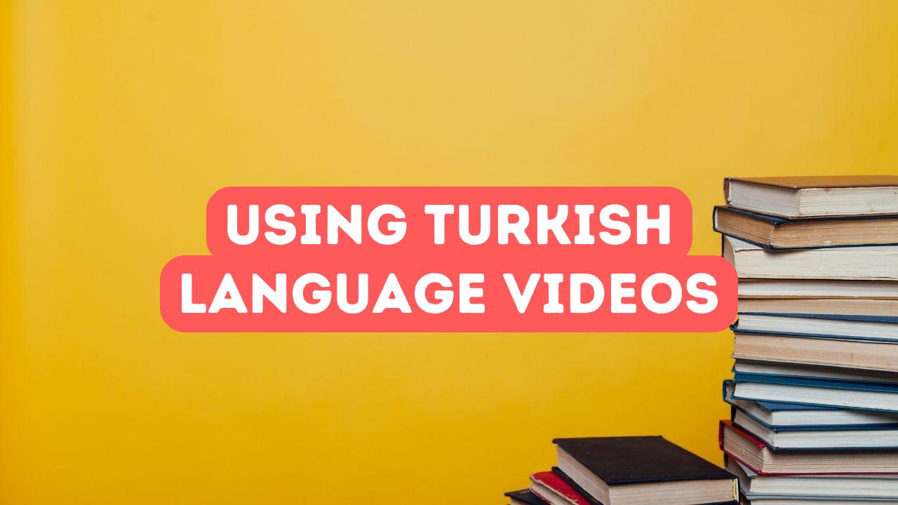 How to Use Turkish Language Videos - Online Turkish Course Education