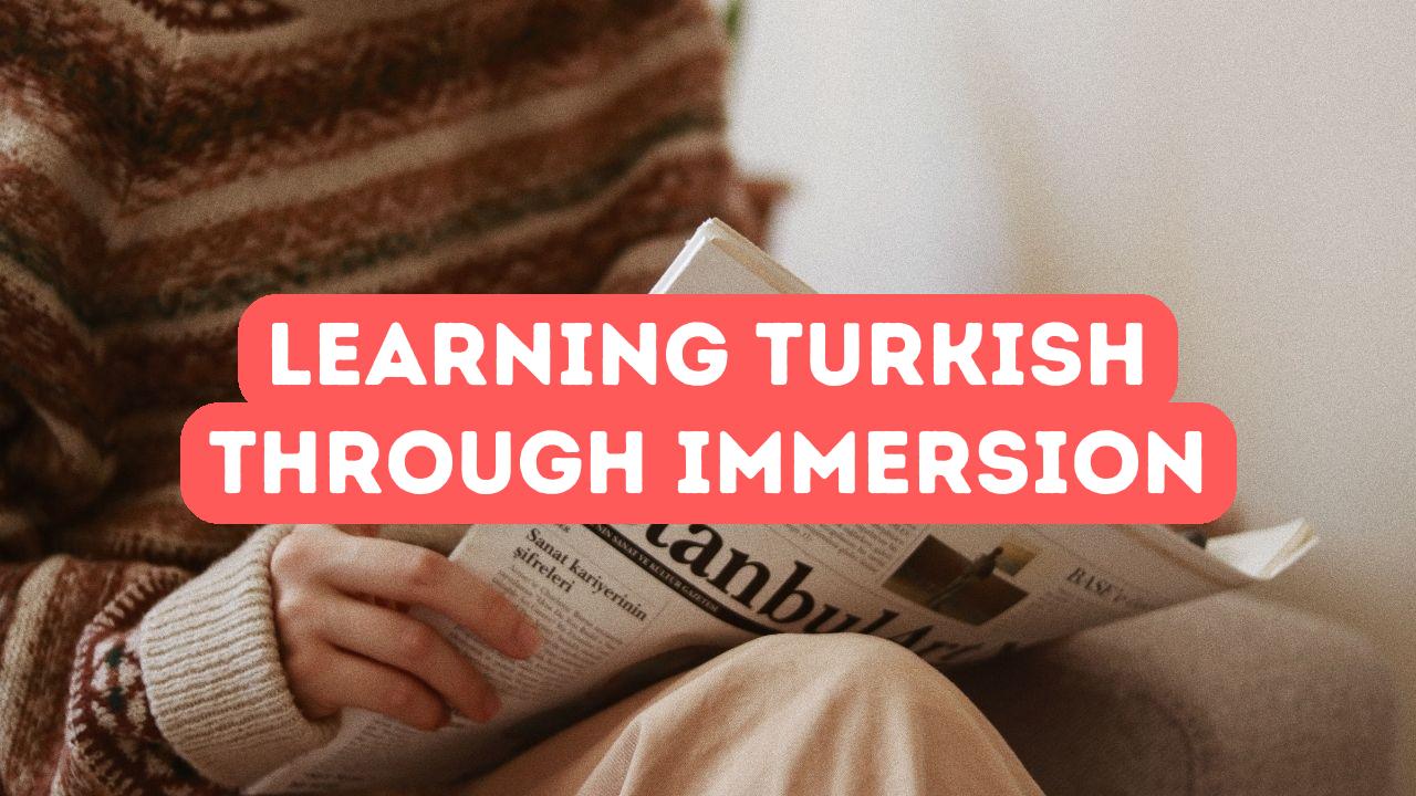 How to Learn Turkish through Immersion - Online Turkish Course Education