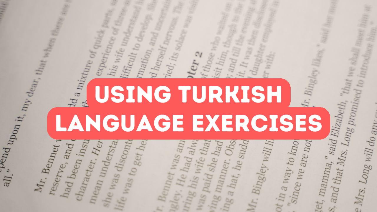 How to Use Turkish Language Exercises - Online Turkish Course Education