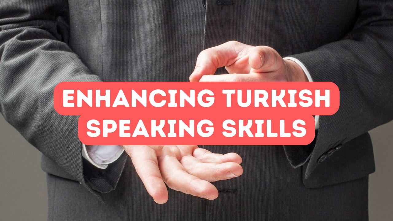 How to Enhance Turkish Speaking Skills - Online Turkish Course Education