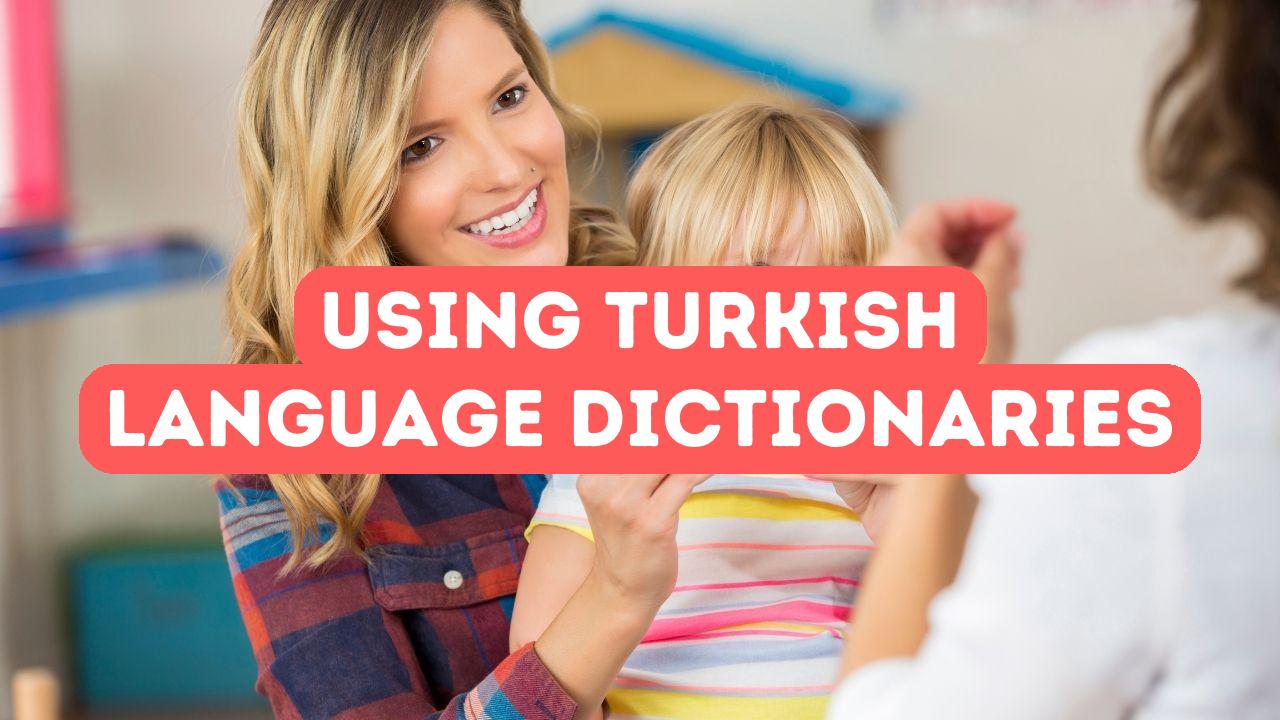 How to Use Turkish Language Dictionaries - Online Turkish Course Education