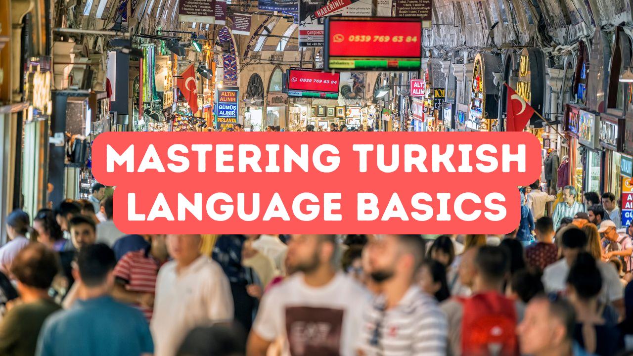 How to Master Turkish Language Basics - Online Turkish Course Education