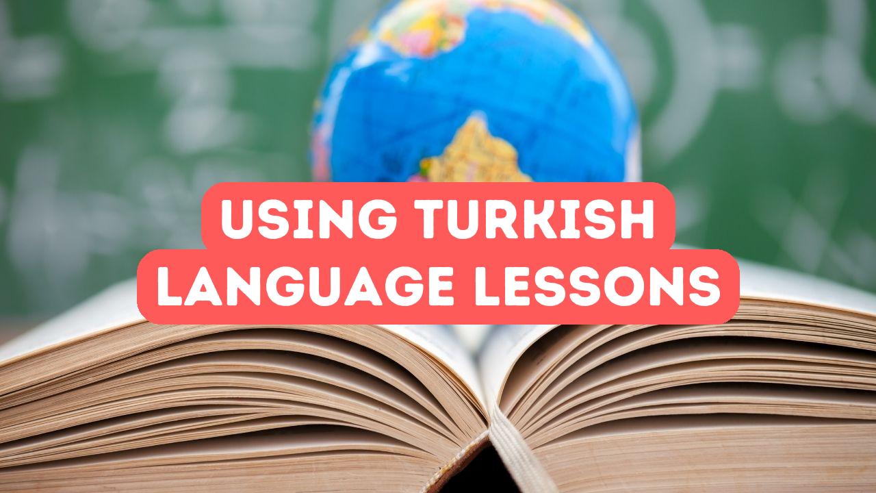 How to Use Turkish Language Lessons - Online Turkish Course Education