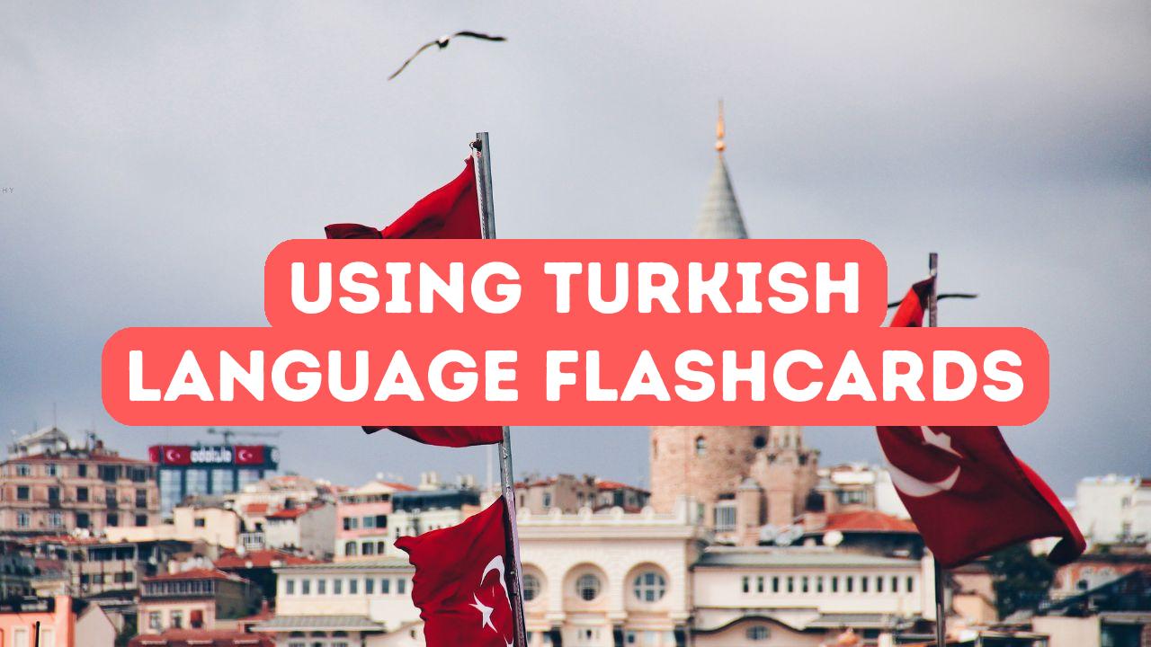 How to Use Turkish Language Flashcards - Online Turkish Course Education