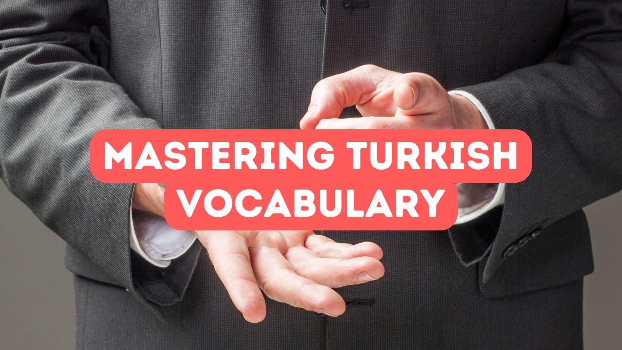 How to Master Turkish Vocabulary - Online Turkish Course Education