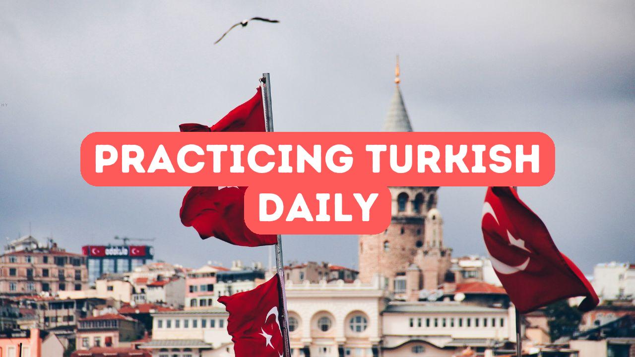 How to Practice Turkish Daily - Online Turkish Course Education