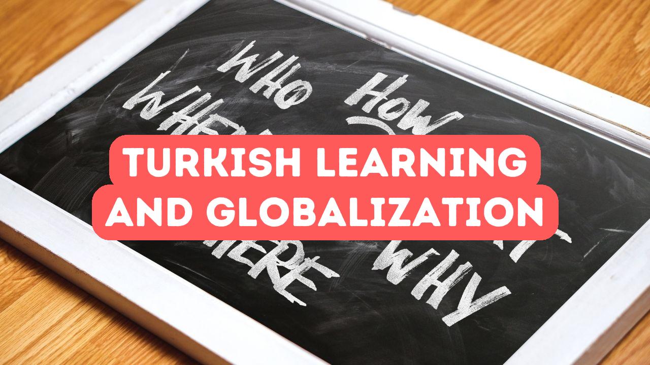 Turkish Language Learning and Globalization - Online Turkish Course ...