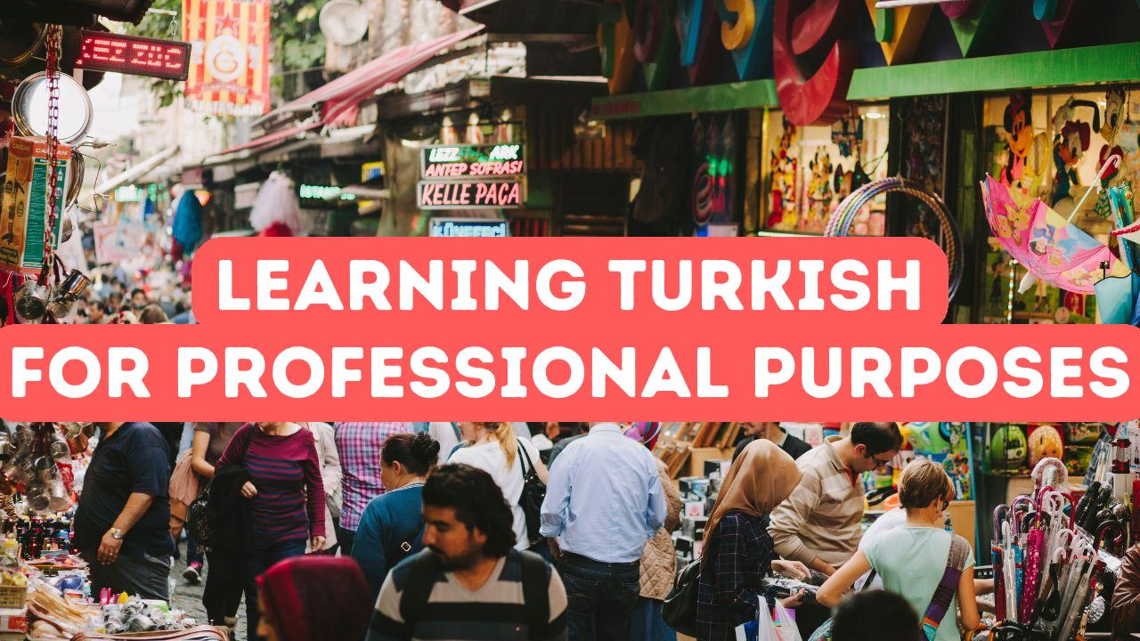 How to Learn Turkish for Professional Purposes - Online Turkish Course ...