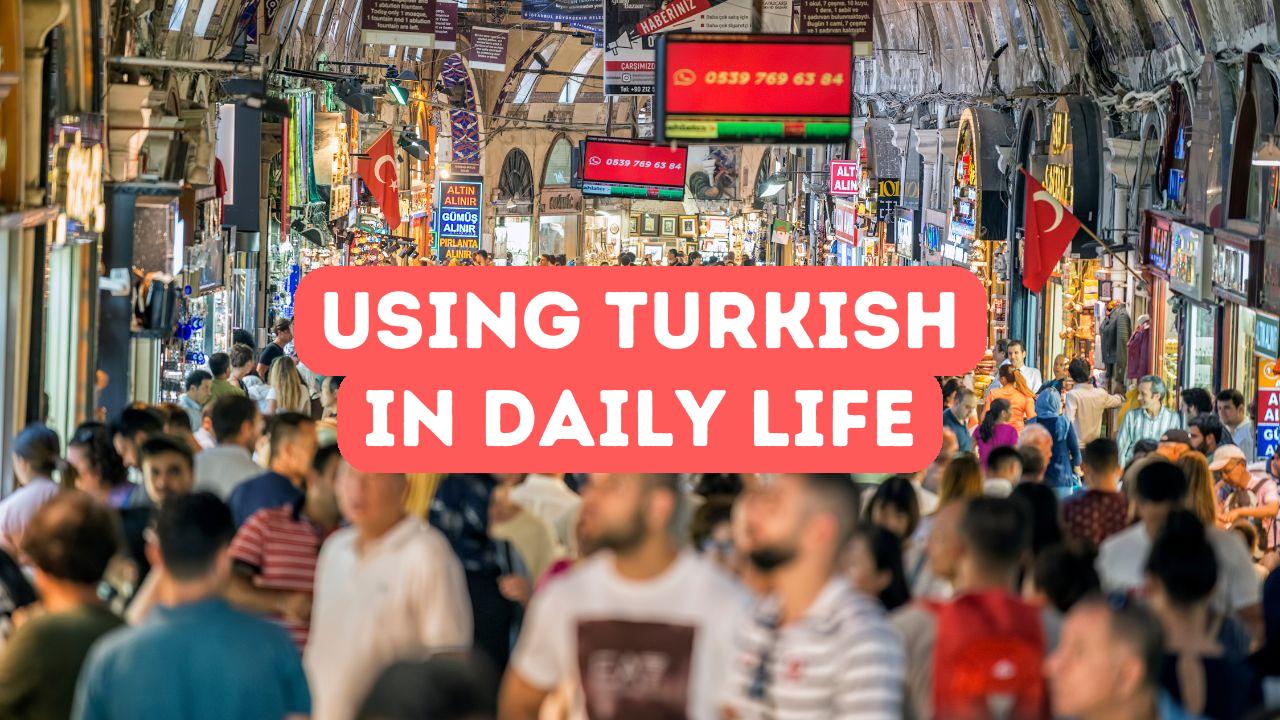 How to Use Turkish Language in Daily Life - Online Turkish Course Education