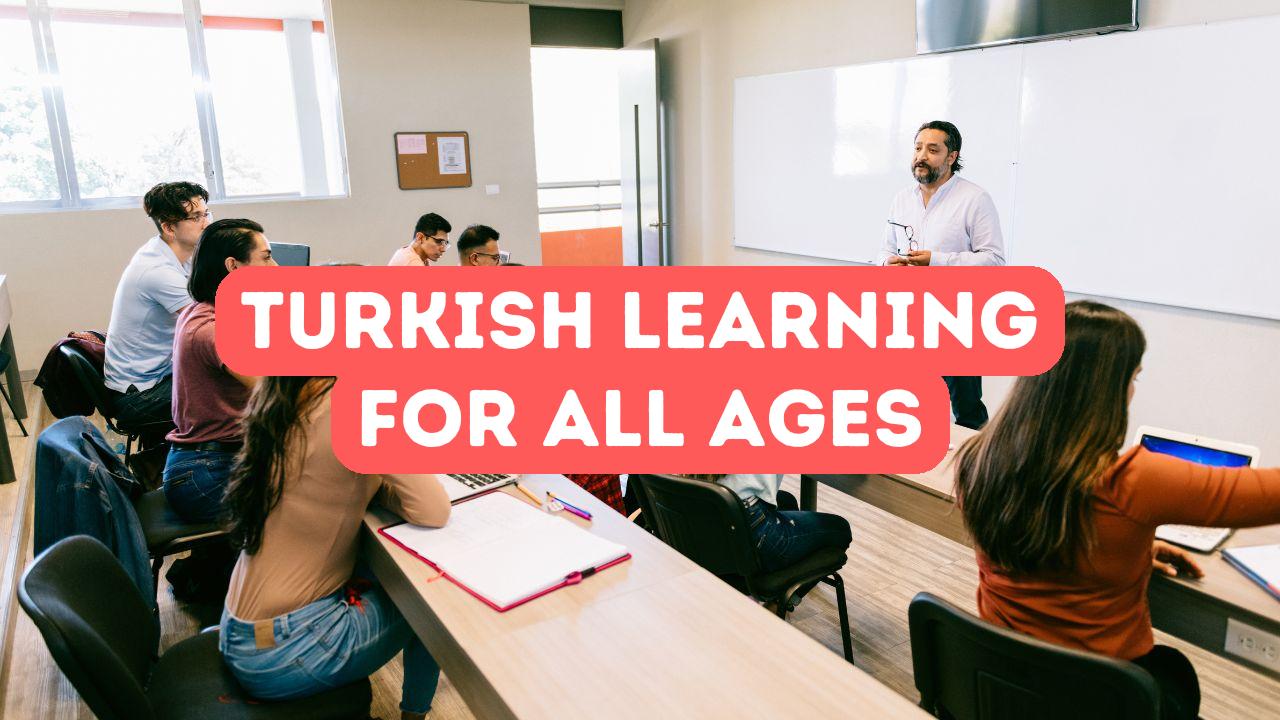 Turkish Language Learning for Different Age Groups - Online Turkish Course Education