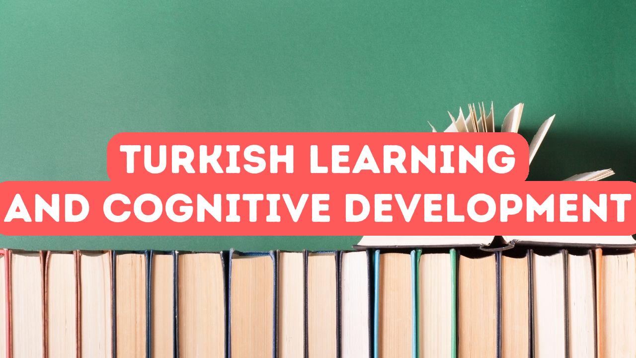 Turkish Language Learning and Cognitive Development - Online Turkish ...