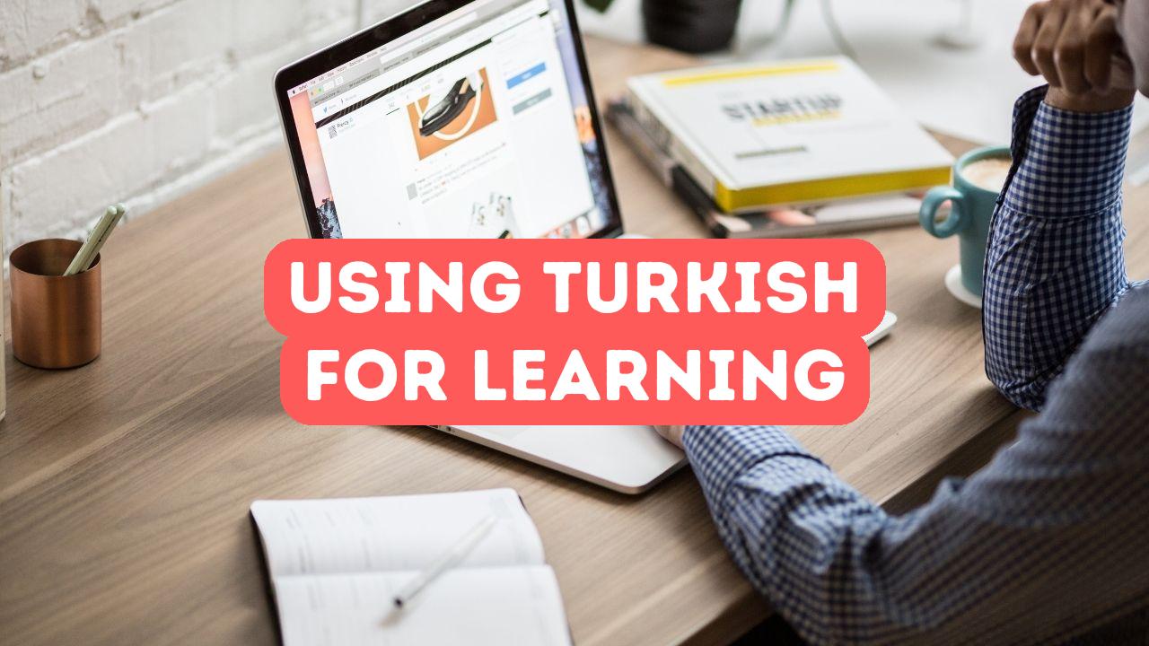 How to Use Turkish Language for Effective Learning - Online Turkish ...